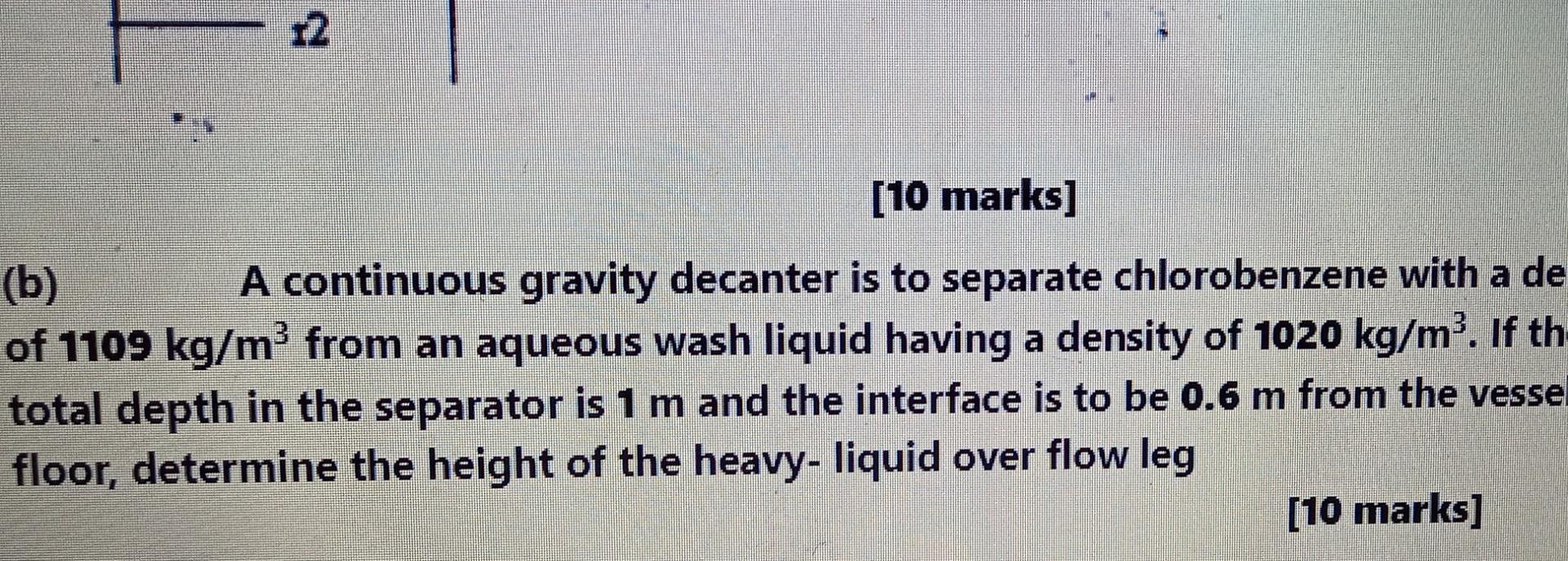 Solved 12 . [10 marks] (b) A continuous gravity decanter is | Chegg.com