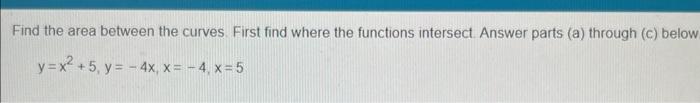 Solved Find the area between the curves. First find where | Chegg.com