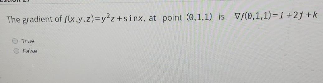 Solved The gradient of f(x,y,z)=y2z+sinx, at point (0,1,1) | Chegg.com