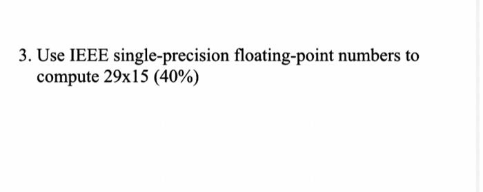 Solved 3 Use Ieee Single Precision Floating Point Numbers 2129