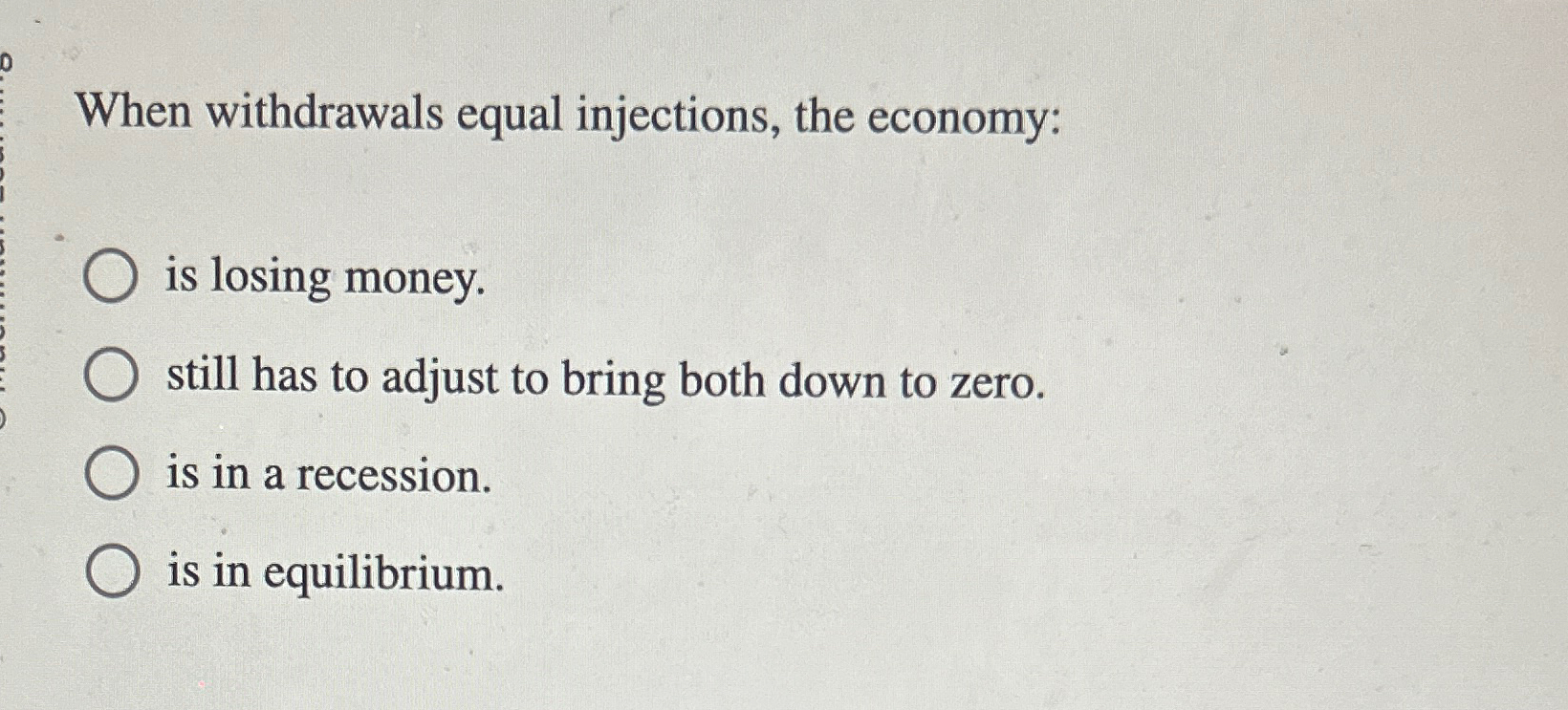 Solved When withdrawals equal injections, the economy:is | Chegg.com