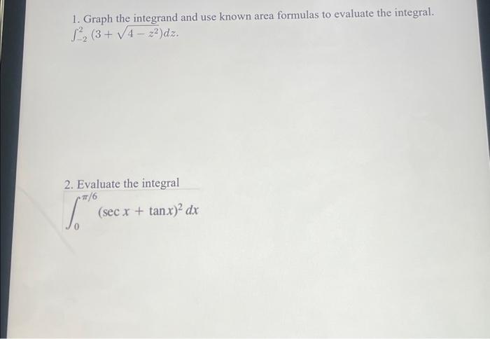 Solved 1. Graph the integrand and use known area formulas to | Chegg.com