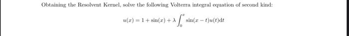 Solved Obtaining the Resolvent Kernel, solve the following | Chegg.com