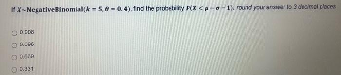 Solved If X∼ NegativeBinomial (k=5,θ=0.4), find the | Chegg.com