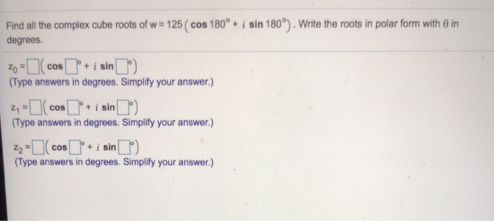 Solved Find all the complex cube roots of w = 125( cos 180° | Chegg.com
