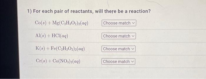 Solved 1) For each pair of reactants, will there be a | Chegg.com