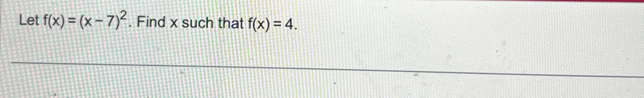 Solved Let f(x)=(x-7)2. ﻿Find x ﻿such that f(x)=4 | Chegg.com