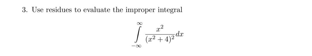 3. Use residues to evaluate the improper integral | Chegg.com