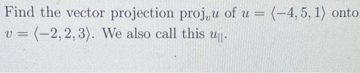 Solved Find the vector projection projvu of u= −4,5,1 onto | Chegg.com