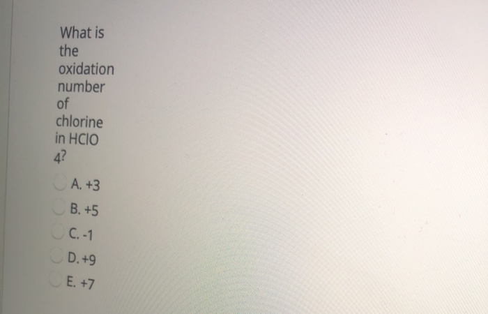 Solved What is the oxidation number of chlorine in HCIO A. | Chegg.com