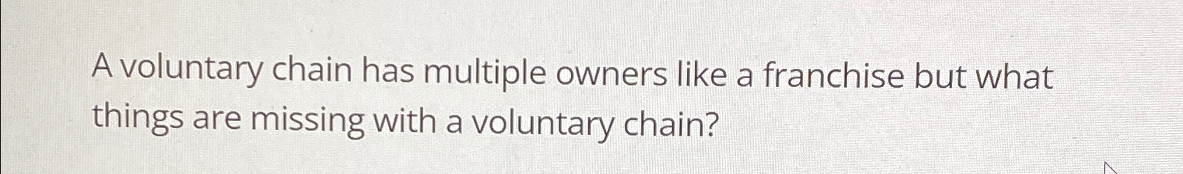 Solved A voluntary chain has multiple owners like a | Chegg.com