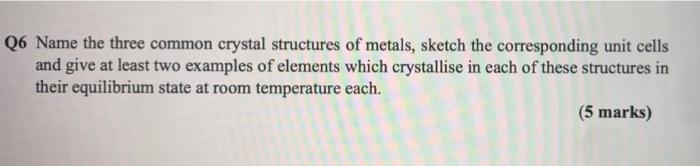 Solved Q6 Name the three common crystal structures of | Chegg.com