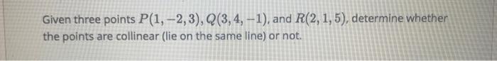 Solved Given three points P(1, -2, 3), Q(3, 4, -1), and R(2, | Chegg.com