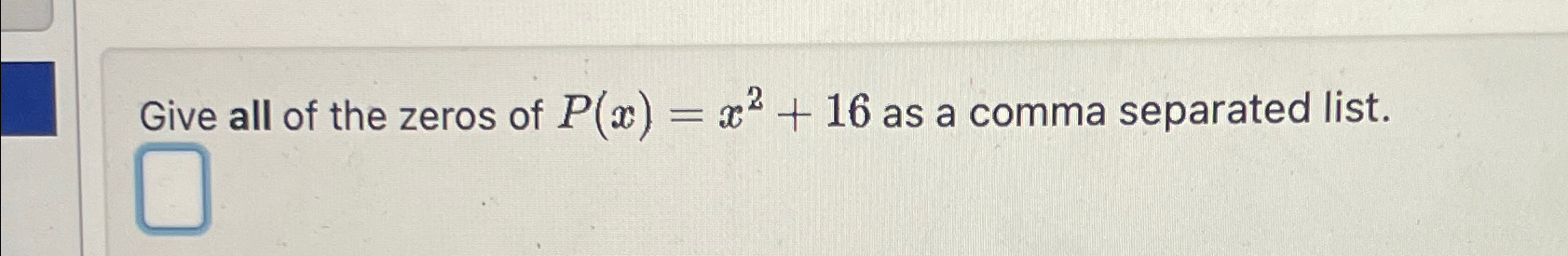 Solved Give all of the zeros of P(x)=x2+16 ﻿as a comma | Chegg.com