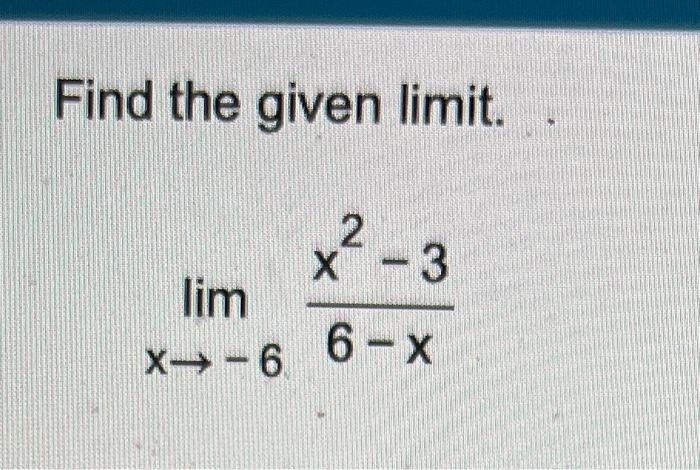 Solved Find the given limit. limx→−66−xx2−3 | Chegg.com