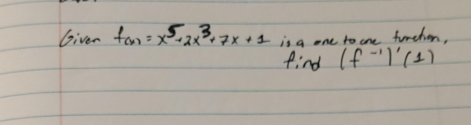 Solved Given f(x)=x5+2x3+7x+1 is a one to cone function, | Chegg.com