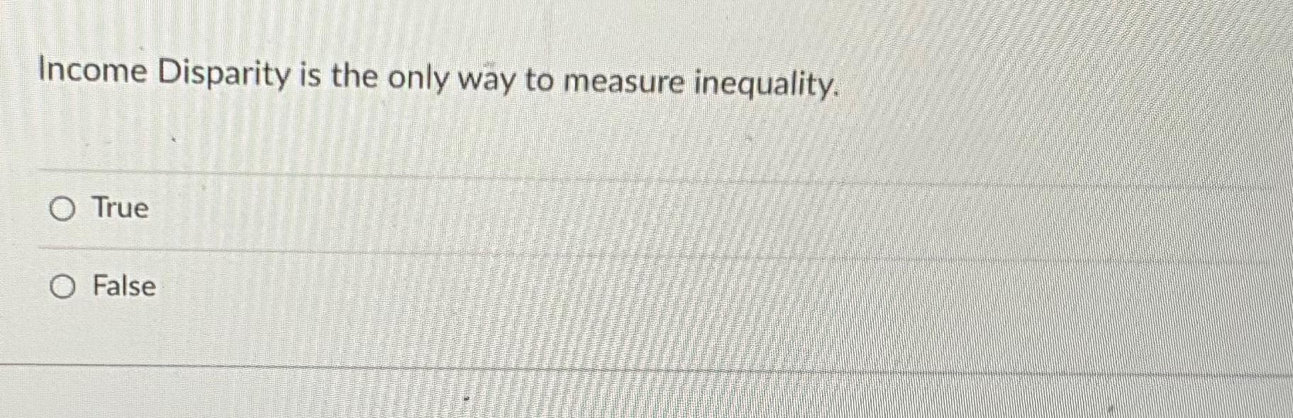 Solved Income Disparity is the only way to measure | Chegg.com