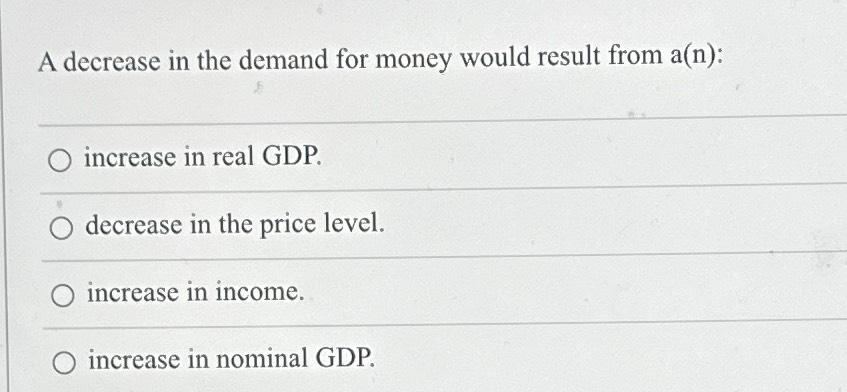 Solved A decrease in the demand for money would result from | Chegg.com