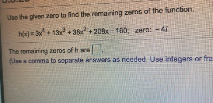 Solved Use the given zero to find the remaining zeros of the | Chegg.com