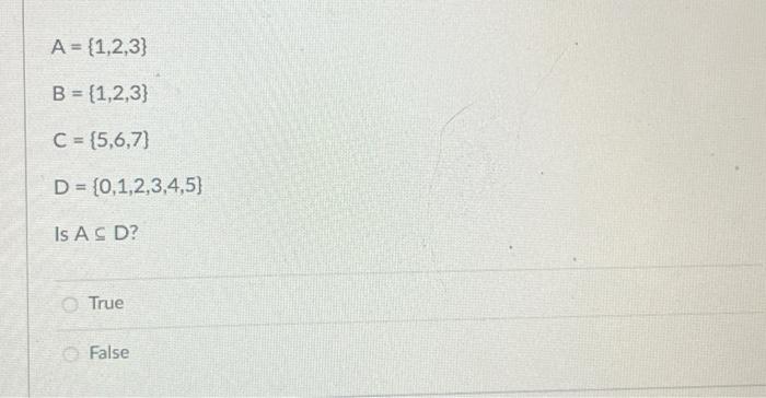 Solved A={1,2,3}B={1,2,3}C={5,6,7}D={0,1,2,3,4,5} Is A⊆D ? | Chegg.com