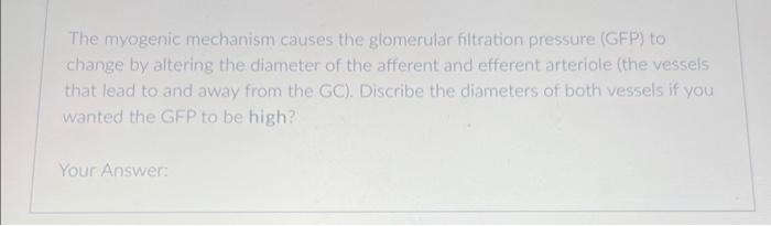 Solved The myogenic mechanism causes the glomerular | Chegg.com