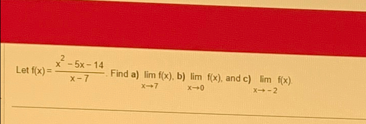 Solved Let f(x)=x2-5x-14x-7. ﻿Find a) limx→7f(x), | Chegg.com