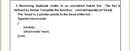 Solved 3. Removing duplicate nodes in an unordered linked | Chegg.com