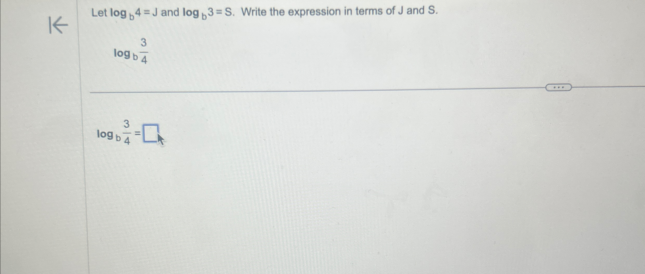 Solved Let logb4=J ﻿and logb3=S. ﻿Write the expression in | Chegg.com