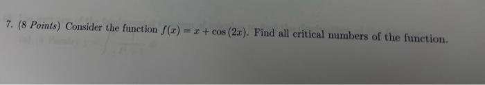 Solved 7. (8 Points) Consider the function f(x)=x+cos(2x). | Chegg.com