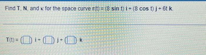Find T,N, and k for the space curve | Chegg.com