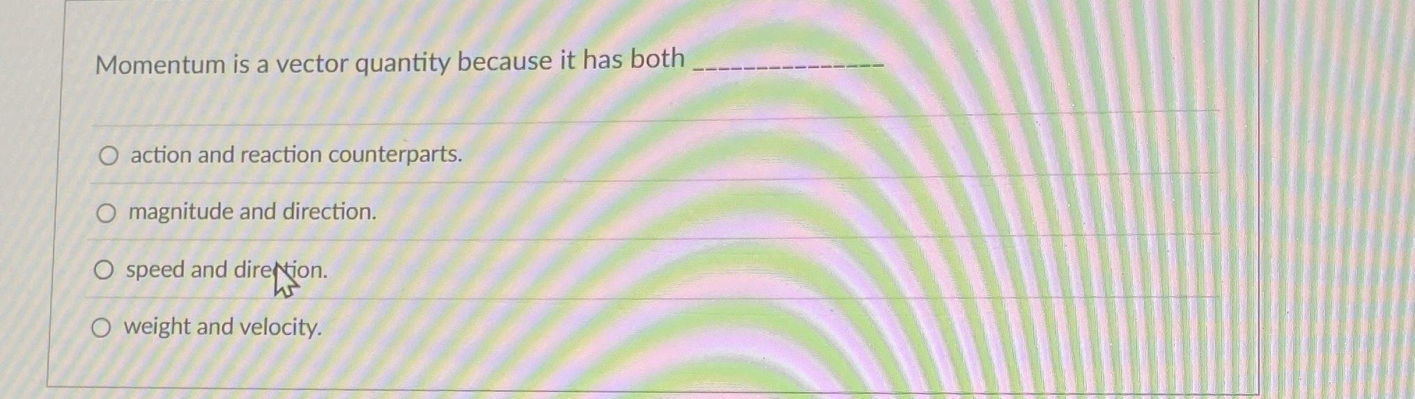 Solved Momentum is a vector quantity because it has | Chegg.com