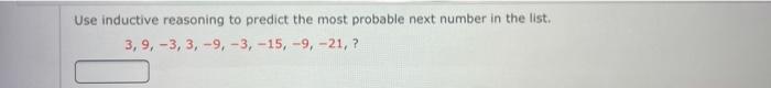 Solved Use inductive reasoning to predict the most probable | Chegg.com