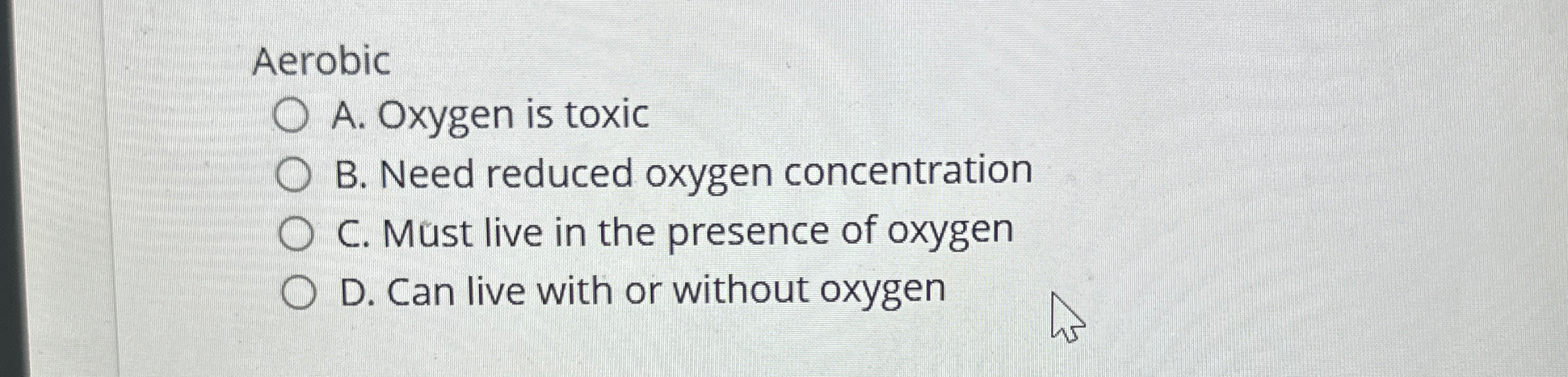 Solved AerobicA. ﻿Oxygen is toxicB. ﻿Need reduced oxygen | Chegg.com