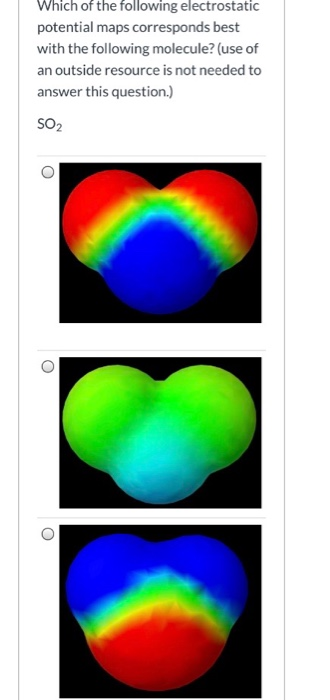 Solved Which of the following electrostatic potential maps | Chegg.com