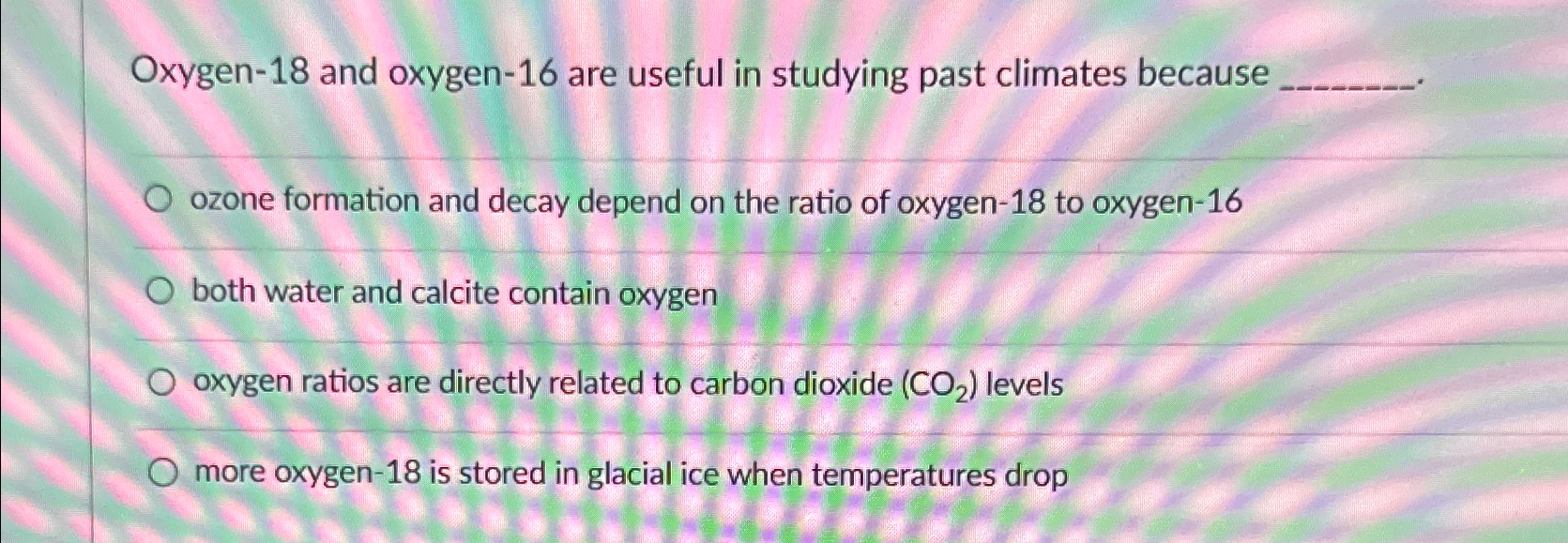 Solved Oxygen-18 ﻿and oxygen-16 ﻿are useful in studying past | Chegg.com