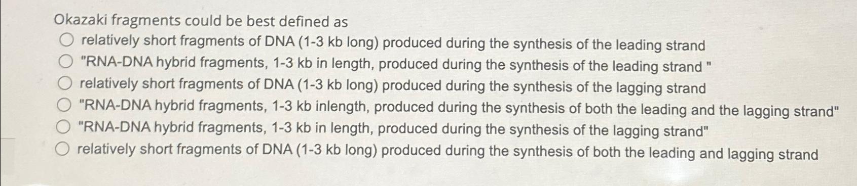 Solved Okazaki fragments could be best defined asrelatively | Chegg.com