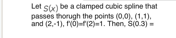 Solved Let S(x) be a clamped cubic spline that passes | Chegg.com