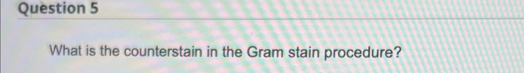 Solved What is the counterstain in the Gram stain procedure? | Chegg.com