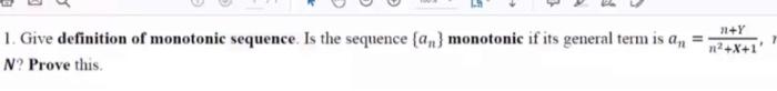 Solved 1. Give definition of monotonic sequence. Is the | Chegg.com