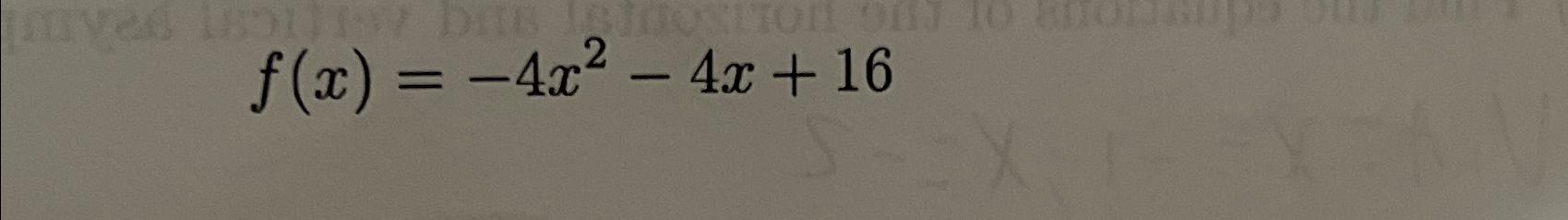 Solved f(x)=-4x2-4x+16 | Chegg.com