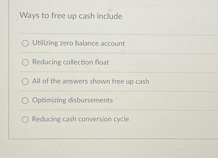 Solved Ways to free up cash include A)Utilizing zero balance | Chegg.com