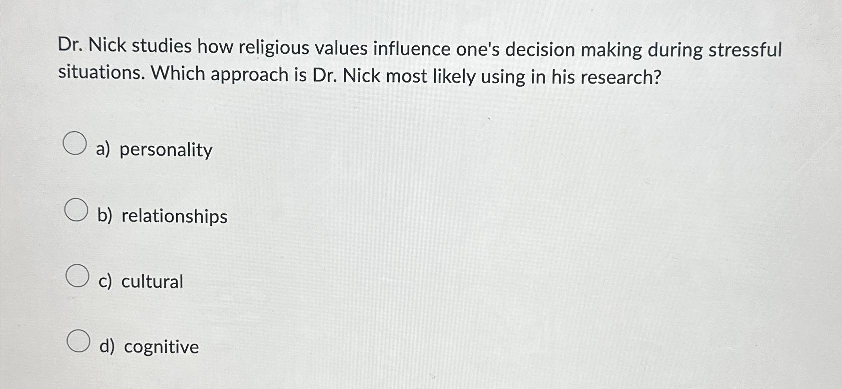 Solved Dr. ﻿Nick studies how religious values influence | Chegg.com