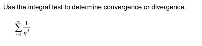 Solved Use the integral test to determine convergence or | Chegg.com