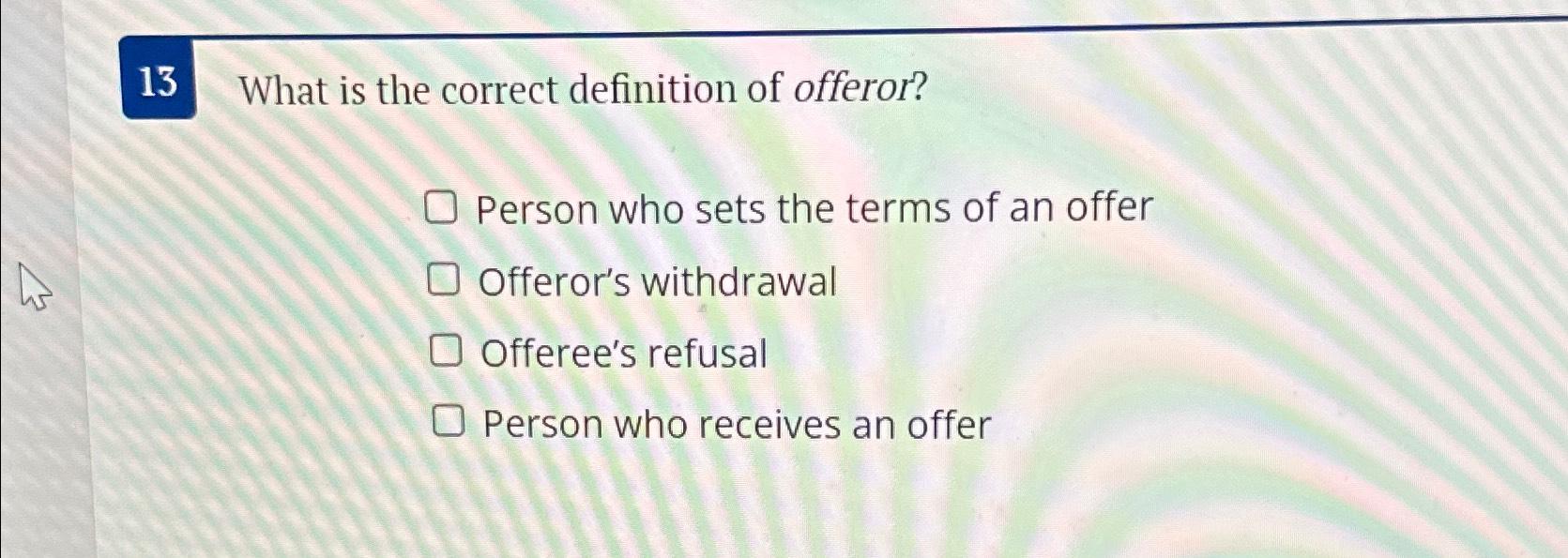 Solved 13 What Is The Correct Definition Of Offeror Person Chegg