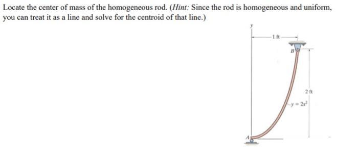 Solved Locate the center of mass of the homogeneous rod. | Chegg.com