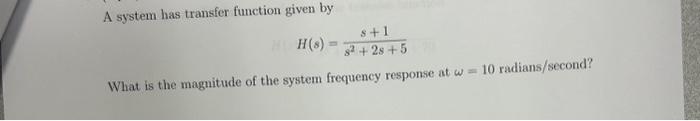 Solved A system has transfer function given by | Chegg.com