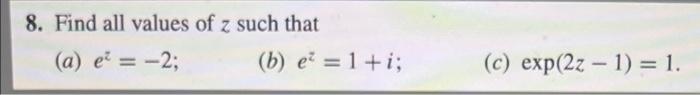 Solved 8. Find all values of z such that (a) ez=−2; (b) | Chegg.com