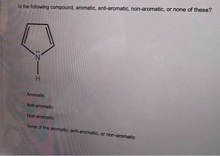 Solved Is the following compound, aromatic, anti-aromatic, | Chegg.com
