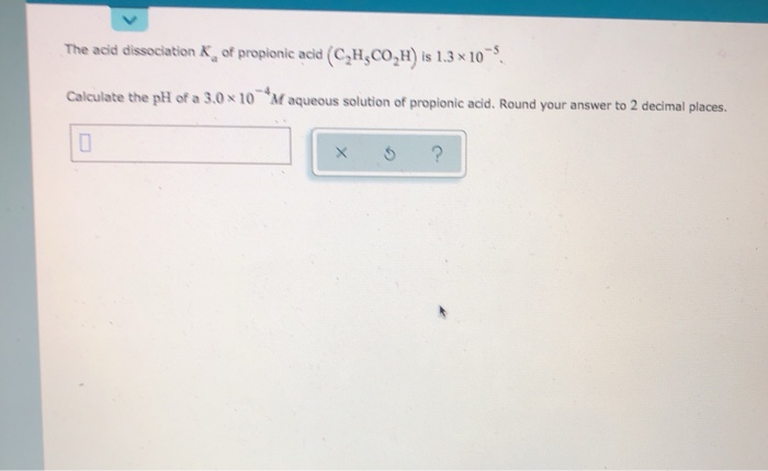 Solved The acid dissociation of propionic acid (C,H,O,H) is | Chegg.com