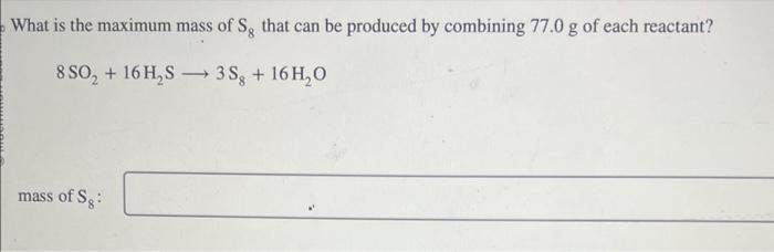 Solved What is the maximum mass of S8 that can be produced | Chegg.com
